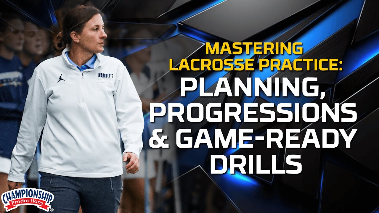Mastering Lacrosse Practice: Planning, Progressions & Game-Ready Drills