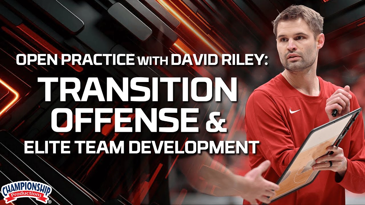 Open Practice with David Riley: Transition Offense & Elite Team Development